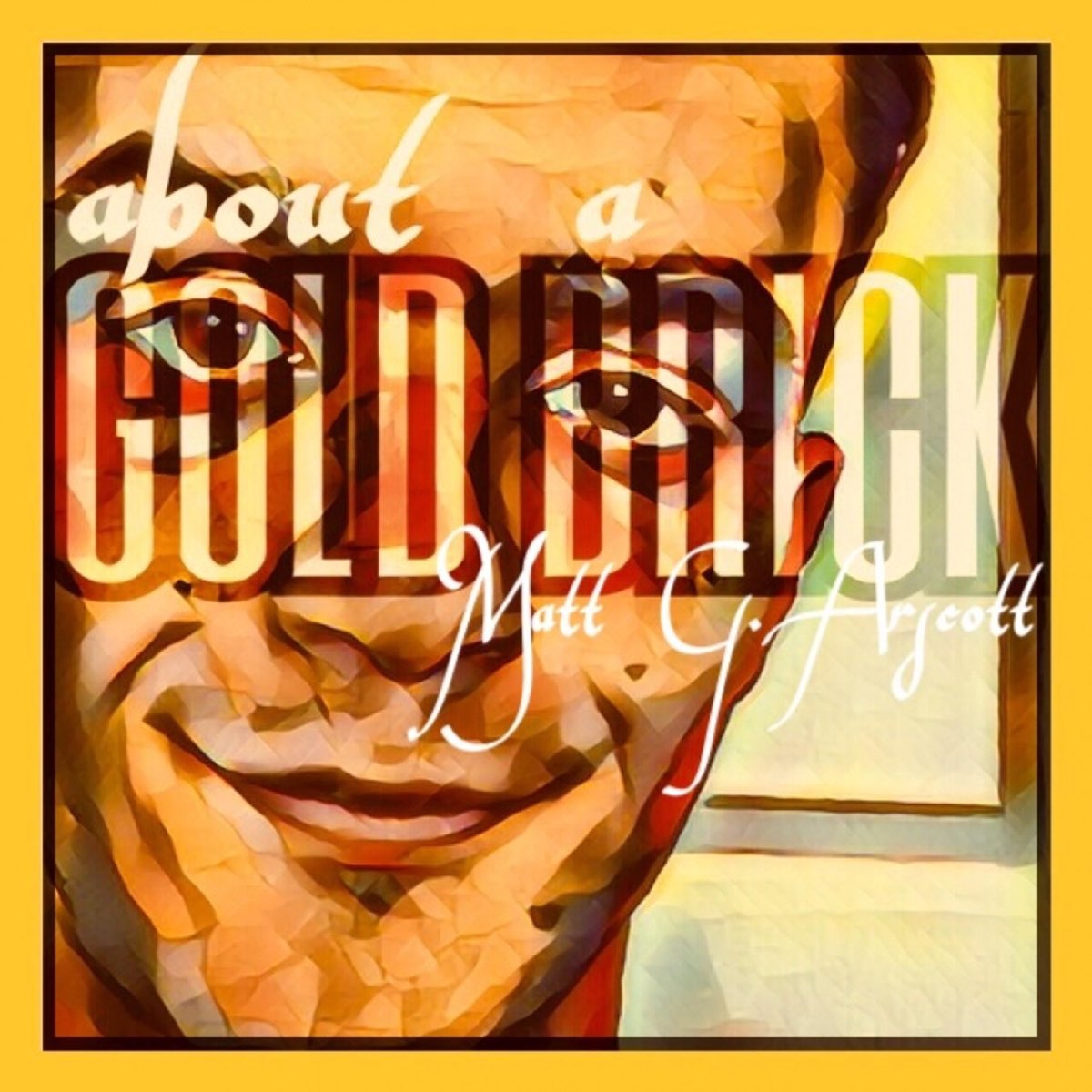 About a Goldbrick》- Matt G. Arscott的专辑 - Apple Music