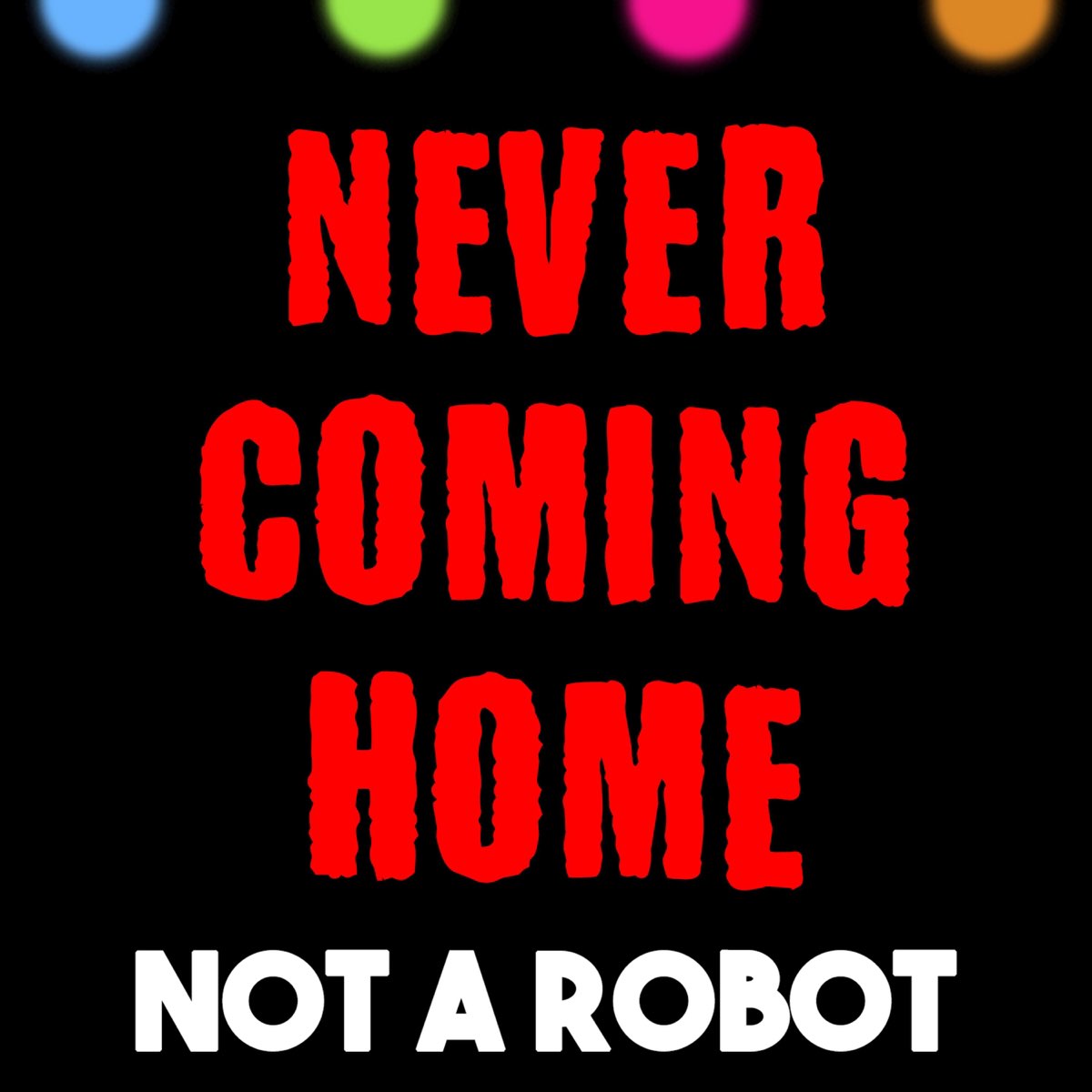 ‎Never Coming Home - Single - Album by Not a Robot - Apple Music