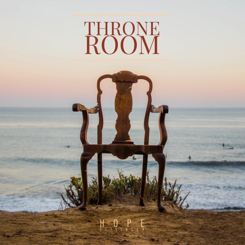 Throne Room - Hope Geisinger: Song Lyrics, Music Videos & Concerts