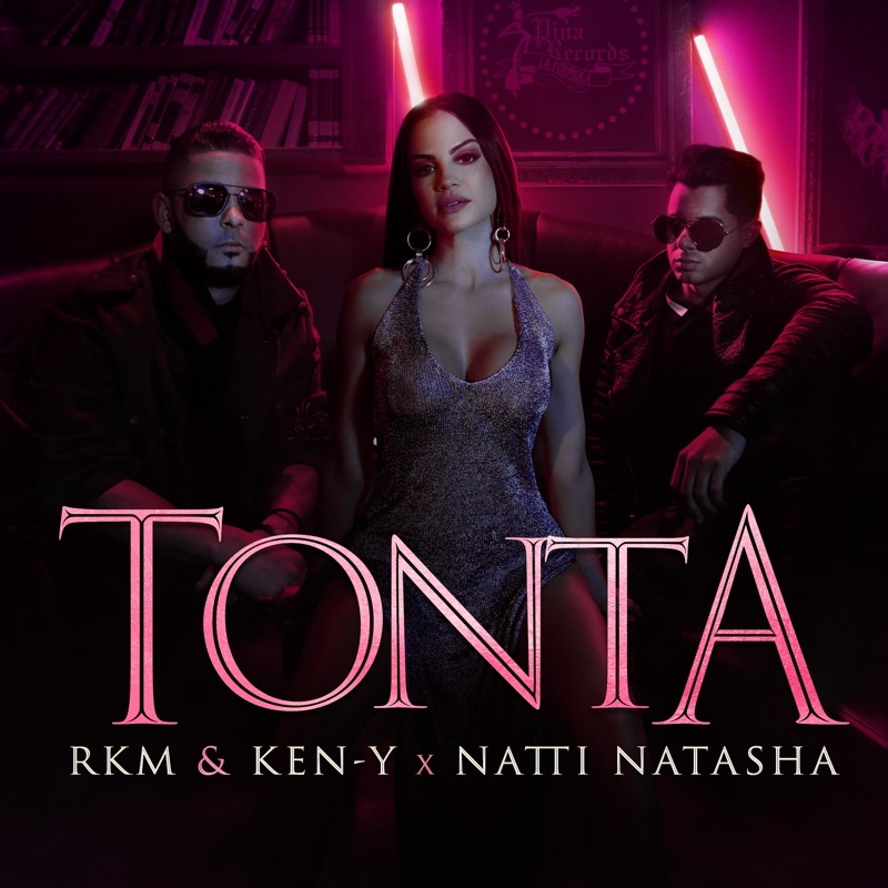 Tonta - RKM & Ken-Y & NATTI NATASHA: Song Lyrics, Music Videos & Concerts