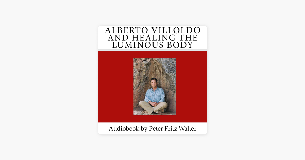 ‎Alberto Villoldo and Healing the Luminous Body: Short Biography, Book ...