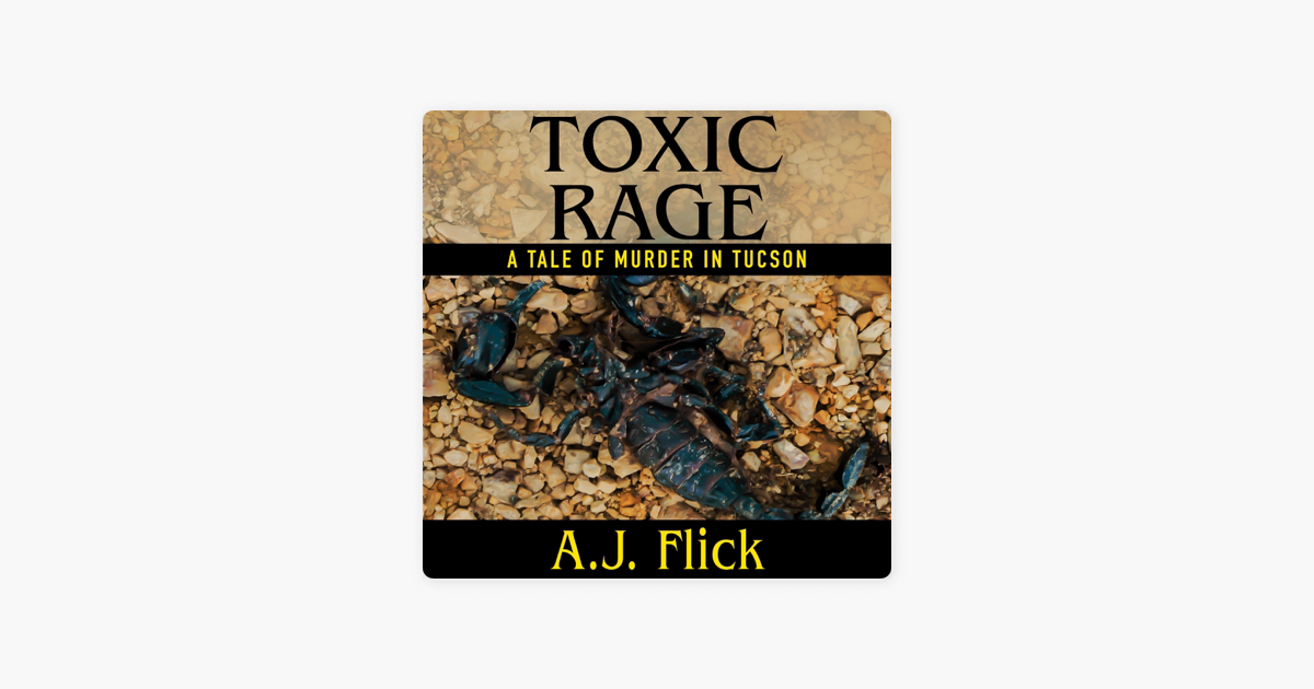 Toxic Rage: A Tale of Murder in Tucson (Unabridged)“ von A.J. Flick in Apple Books