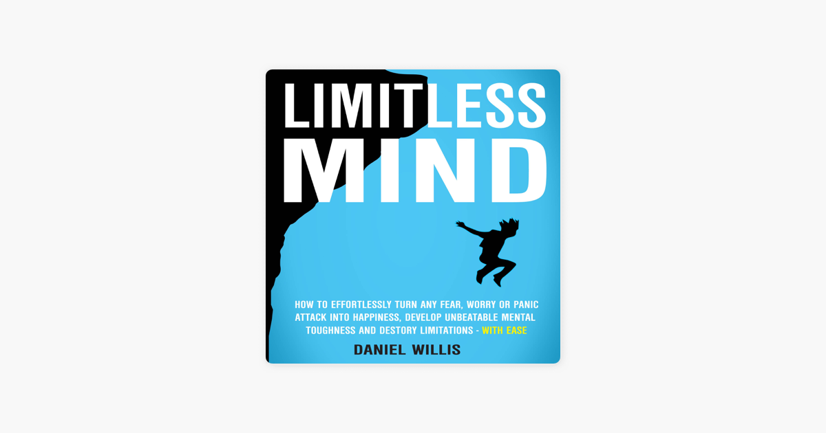 ‎Limitless Mind: How to Effortlessly Turn Any Fear, Worry or Panic ...