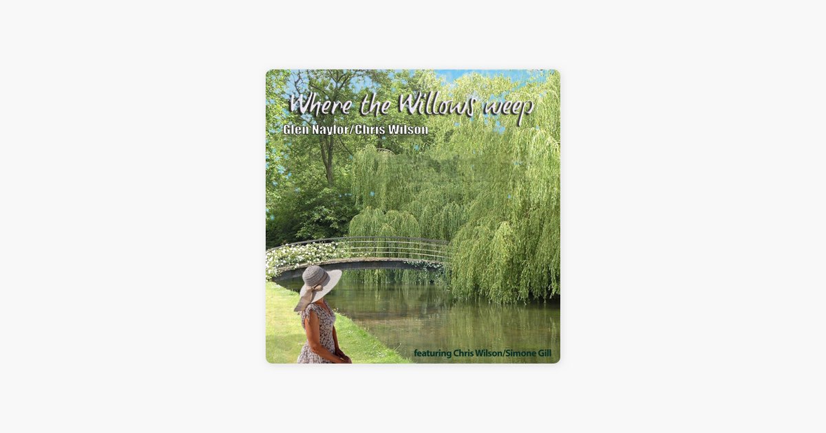 ‎Where the Willows Weep (feat. Simone Gill) – Song by Glen Naylor ...