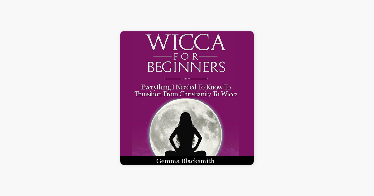 ‎Wicca for Beginners: Everything I Needed to Know to Transition from ...