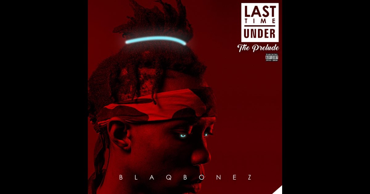 ‎Last Time Under - Album by Blaqbonez - Apple Music