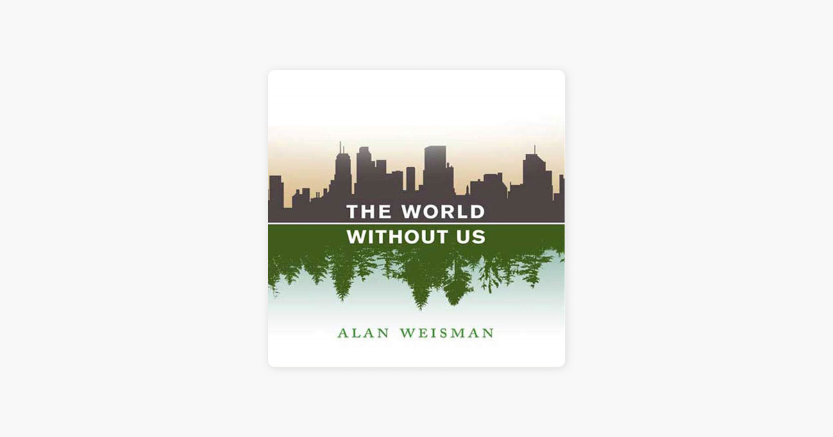 ‎The World Without Us by Alan Weisman on Apple Books