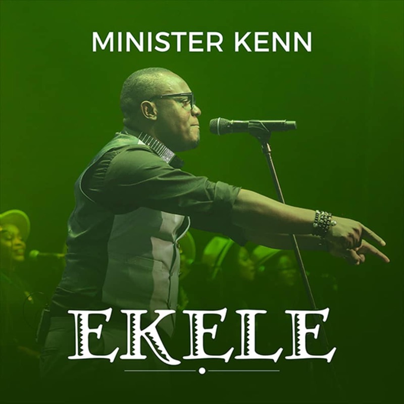 Ekele - Minister Kenn: Song Lyrics, Music Videos & Concerts