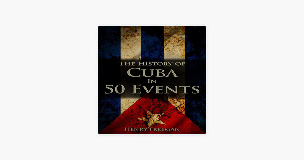 ‎The History of Cuba in 50 Events: History by Country Timeline, Book 3 ...