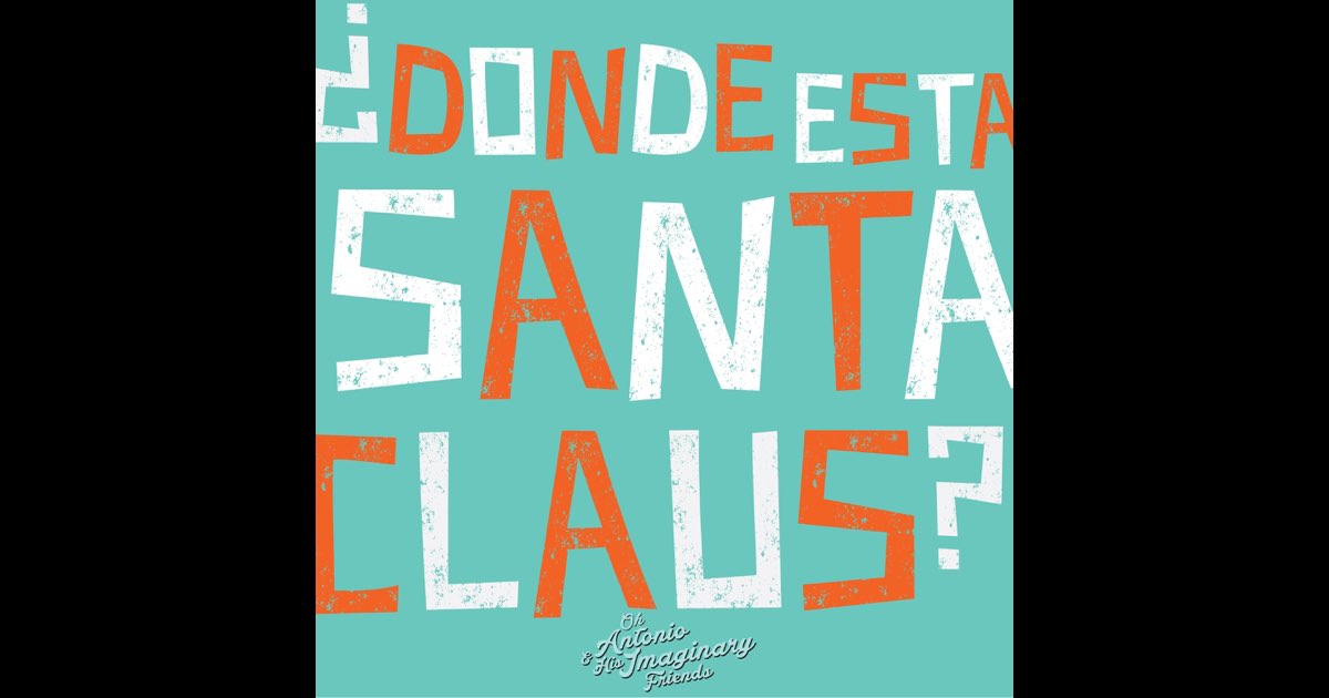 Dónde Está Santa Claus? - Single” álbum de Oh Antonio and His Imaginary ...