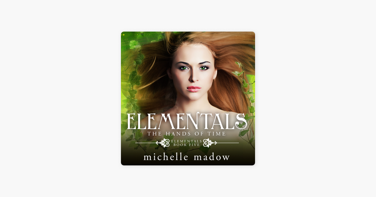 ‎Elementals 5: The Hands of Time (Unabridged) by Michelle Madow on ...
