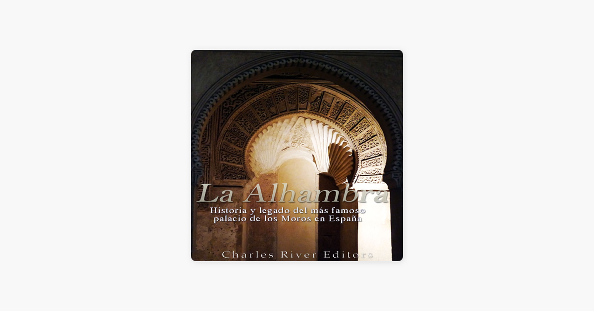 ‎La Alhambra: Historia y legado del más famoso palacio de los Moros en ...