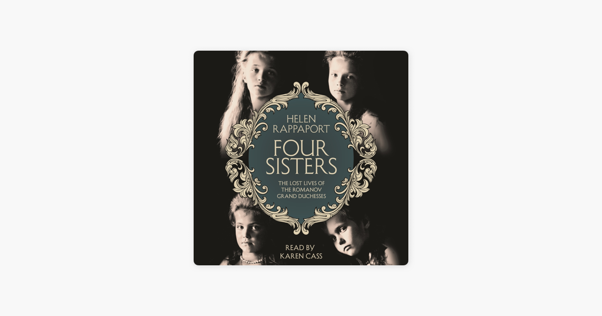 ‎Four Sisters: The Lost Lives of the Romanov Grand Duchesses by Helen ...