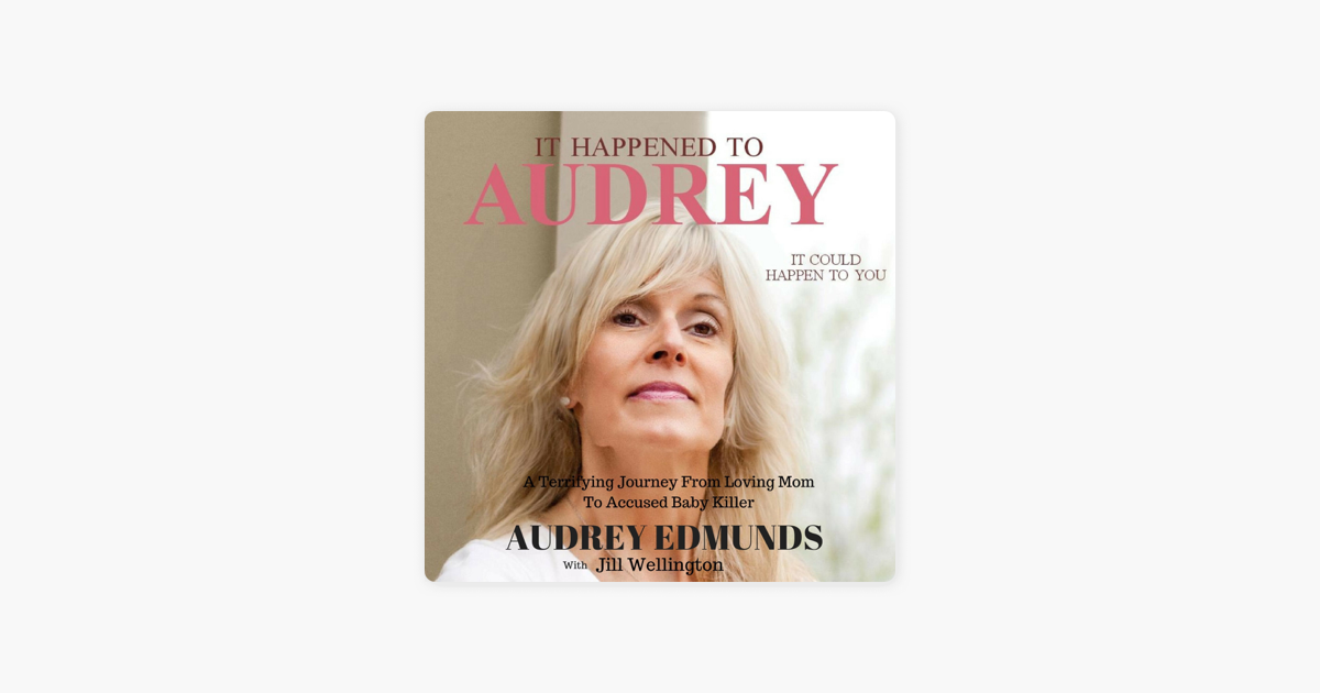 ‎It Happened to Audrey: A Terrifying Journey from Loving Mom to Accused ...