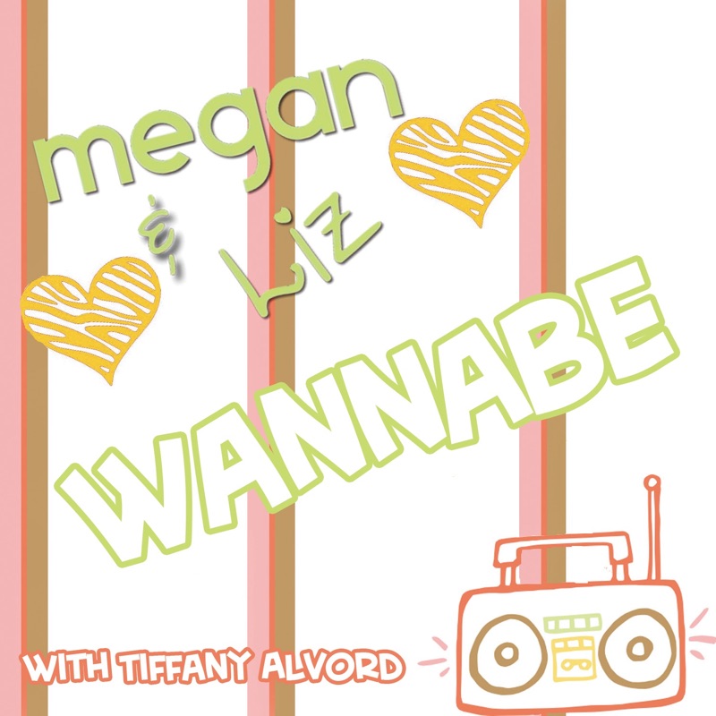 Wannabe (feat. Tiffany Alvord) - Megan & Liz: Song Lyrics, Music Videos ...