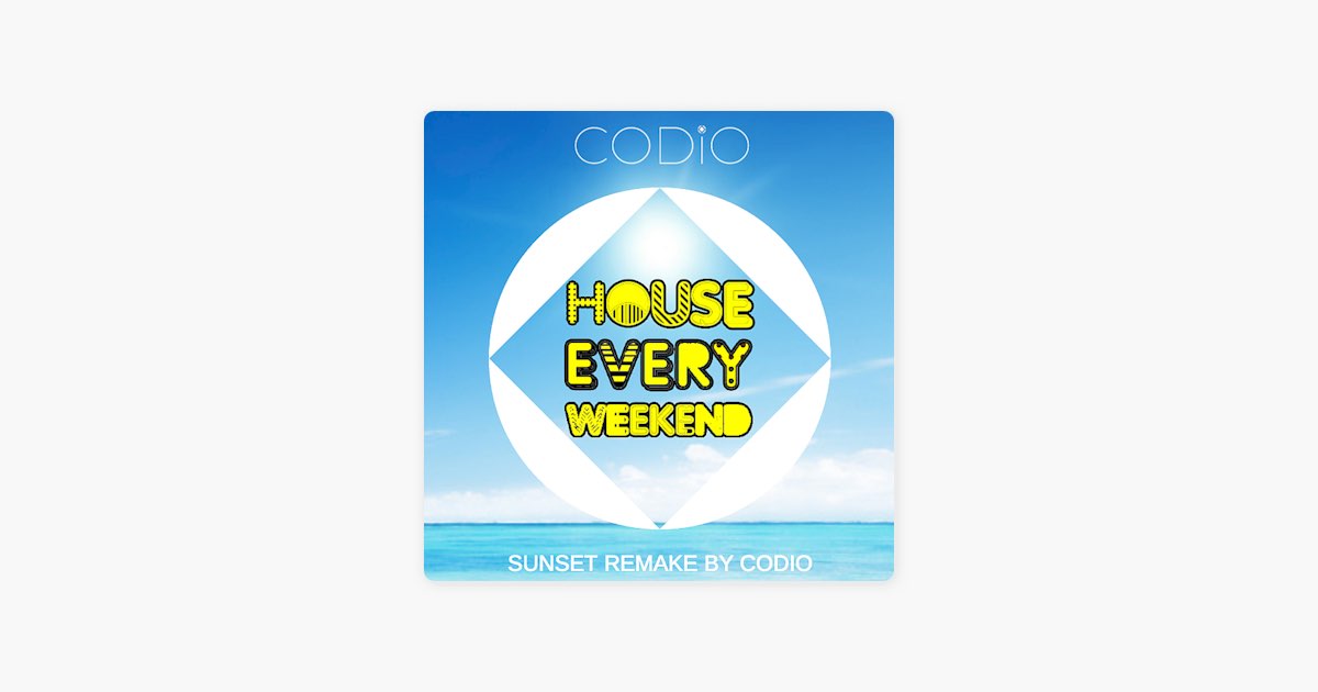 ‎House Every Weekend (Sunset Remake by Codio) – Song by Codio – Apple Music