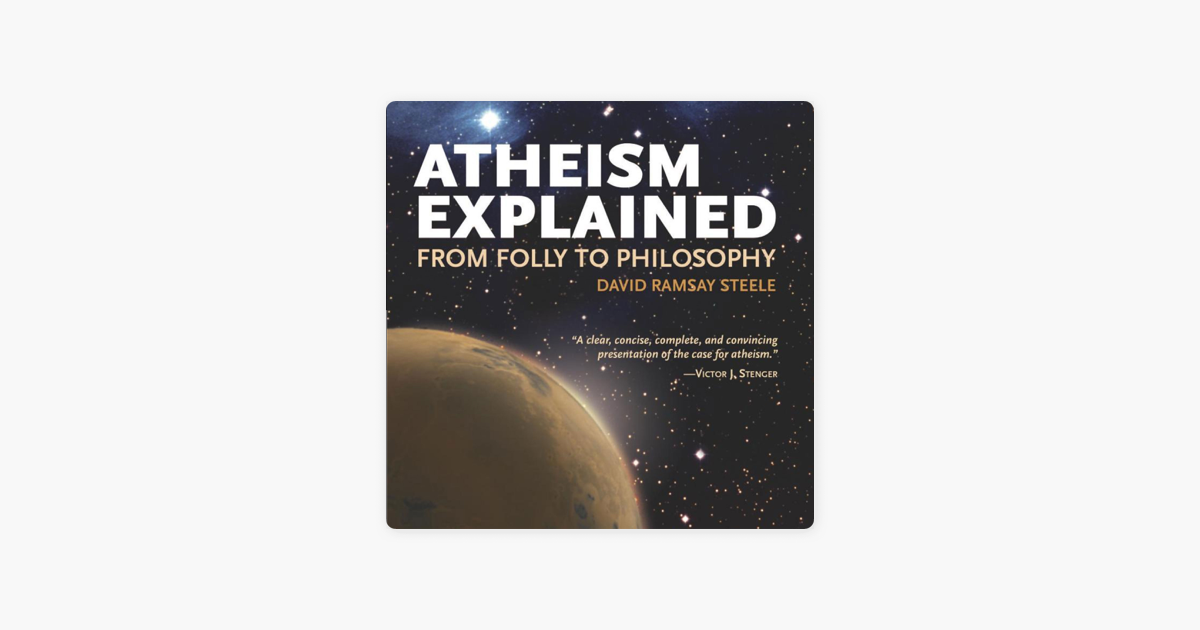 ‎David Ramsay Steeleの「Atheism Explained: From Folly to Philosophy ...