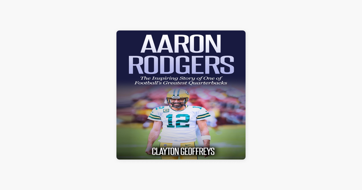 ‎Aaron Rodgers: The Inspiring Story of One of Football's Greatest ...