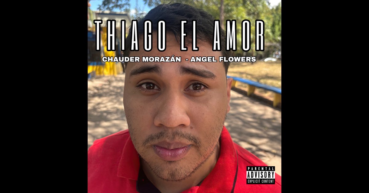 Thiago el Amor - Single” álbum de Chauder Morazán & ANGEL FLOWER$ en Apple Music