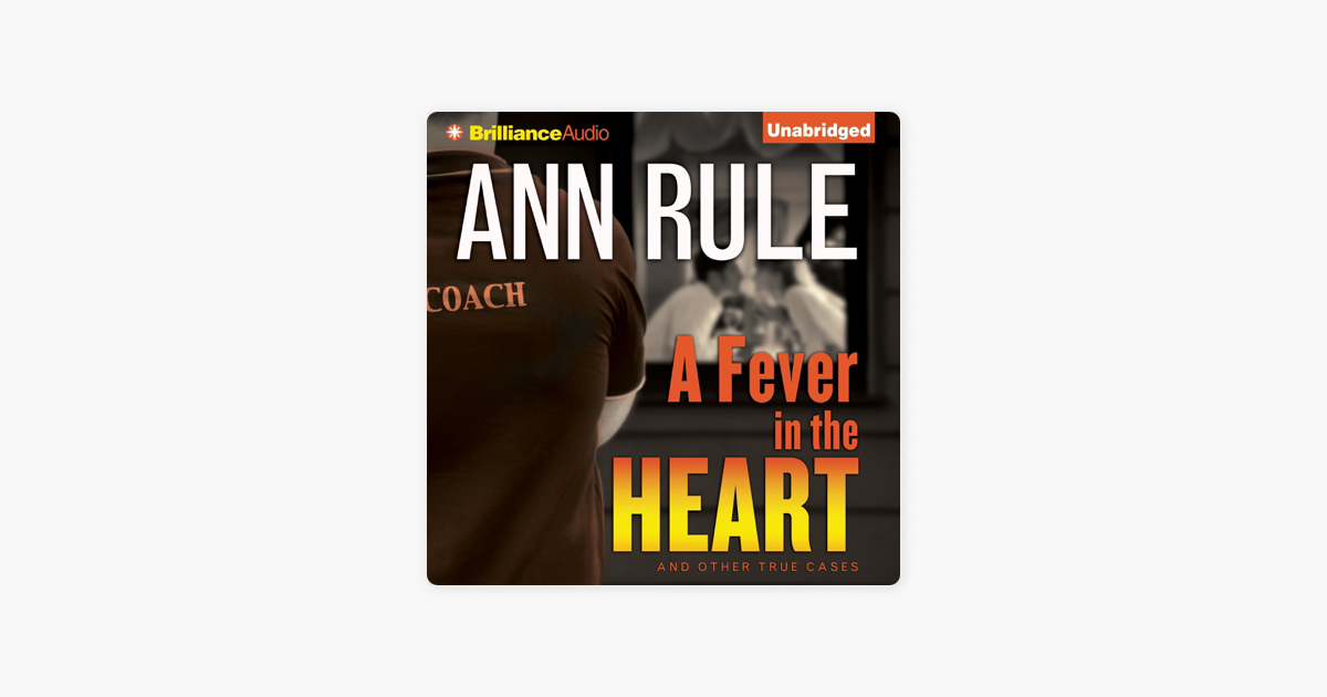‎A Fever in the Heart: And Other True Cases: Ann Rule's Crime Files, Book 3 (Unabridged) by Ann ...