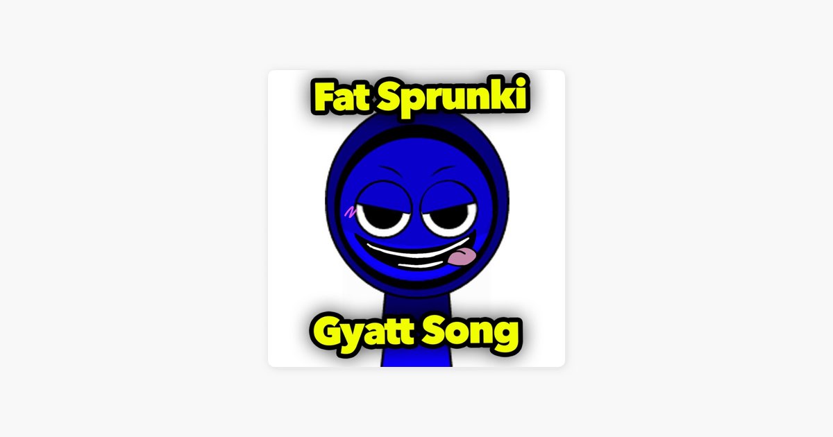 ‎Fat Sprunki Gyatt Song (Benjixscarlett Parody) – Song by ...