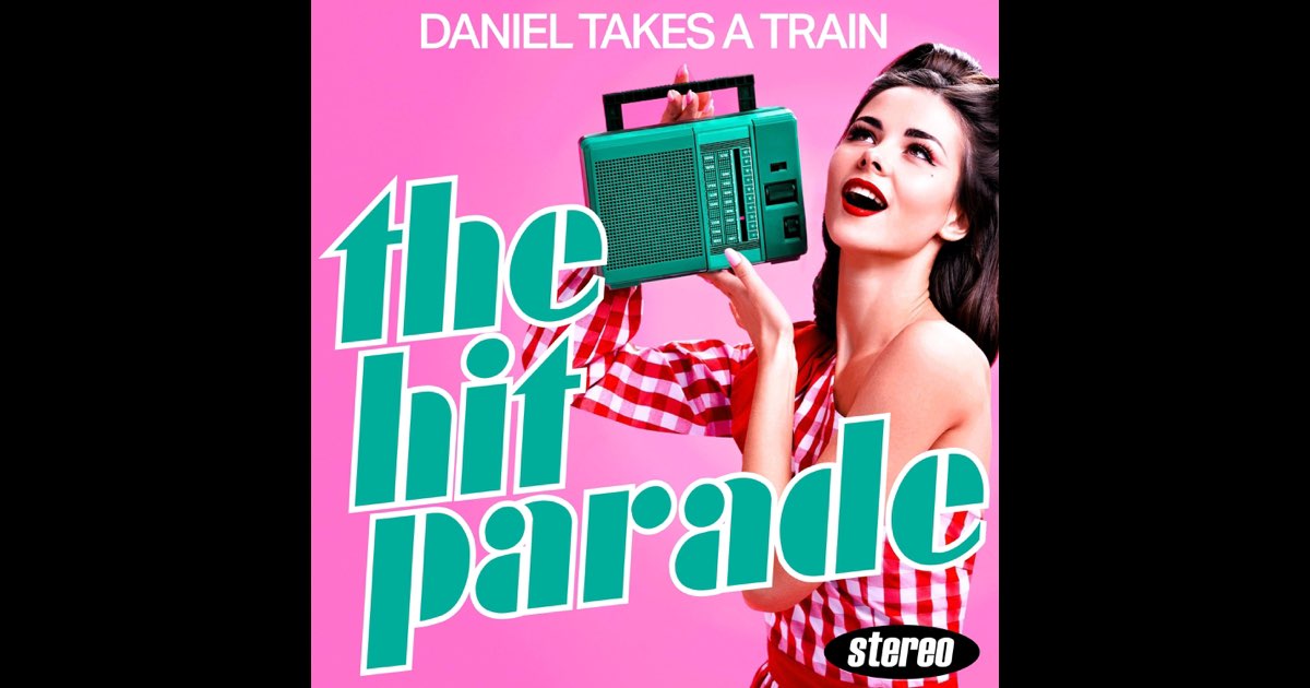 ‎The Hit Parade - Single - Album van Daniel Takes a Train - Apple Music