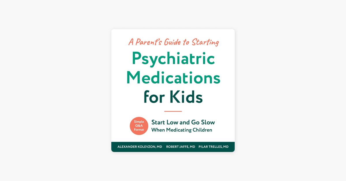 ‎A Parent's Guide to Starting Psychiatric Medications for Kids: Start ...