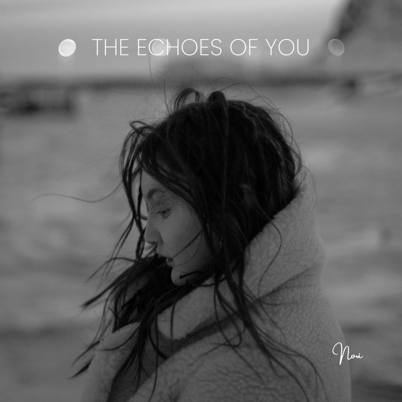 The Echoes Of You - Novi: Song Lyrics, Music Videos & Concerts