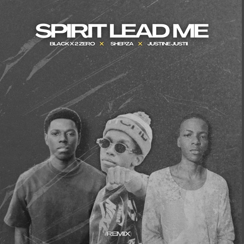 Spirit Lead Me (feat. Shepza & Justine Justii) - Black x 2 zero: Song Lyrics, Music Videos ...