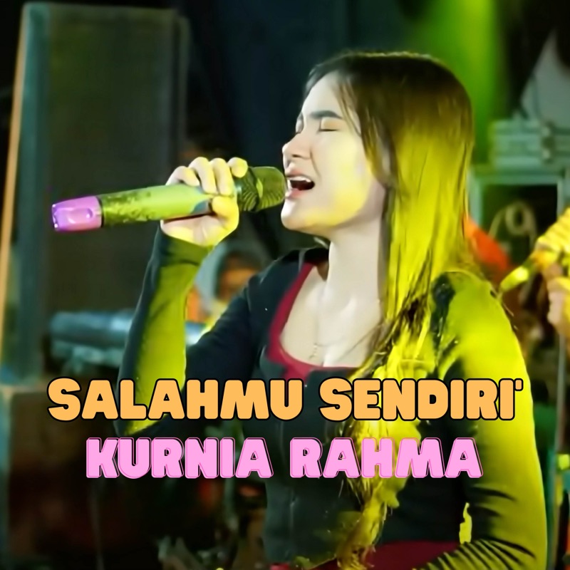 Salahmu Sendiri (Live) - Kurnia Rahma: Song Lyrics, Music Videos & Concerts