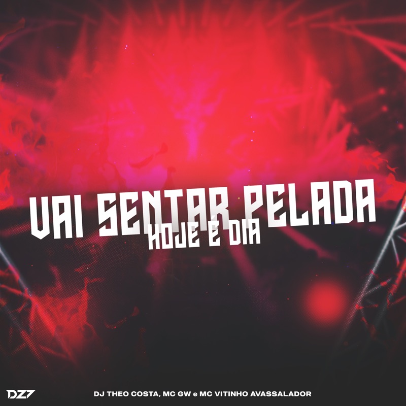 Vai Sentar Pelada - Hoje É Dia - DJ Theo Costa, Mc Gw & MC Vitinho Avassalador: Song Lyrics ...