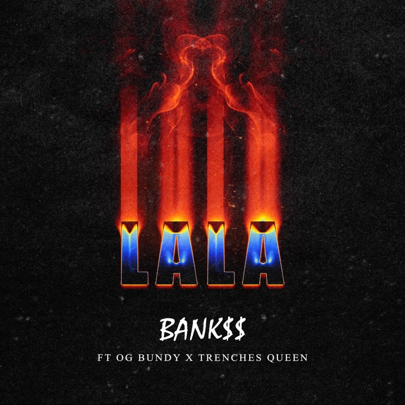 LALA (feat. Og Bundy & Trenches Queen) - Bank$: Song Lyrics, Music ...