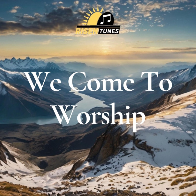 We Come To Worship - Risen Tunes: Song Lyrics, Music Videos & Concerts