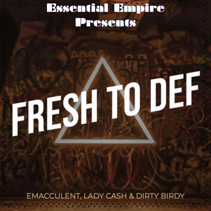 Fresh To Def (feat. Dirty Birdy & Lday Cash) - ESSENTIAL EMPIRE PRESENTS & Emacculent: Song ...