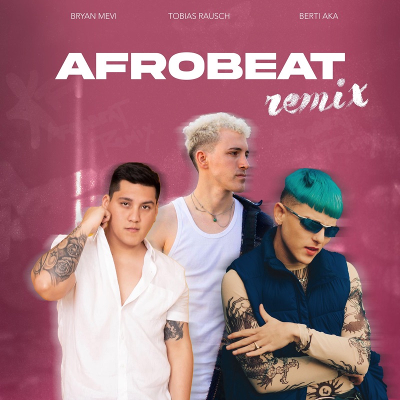AFROBEAT REMIX (feat. Bryan Mevi & Berti AKA) - Tobías Rausch: Song ...