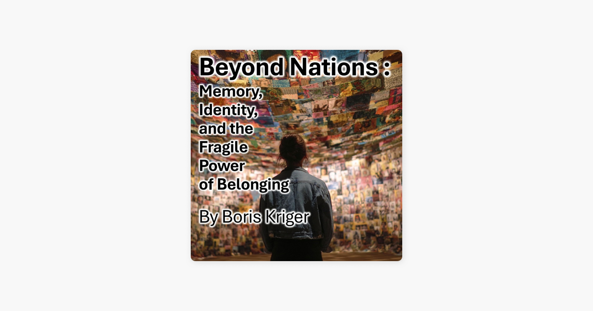 ‎Beyond Nations: Memory, Identity, and the Fragile Power of Belonging ...