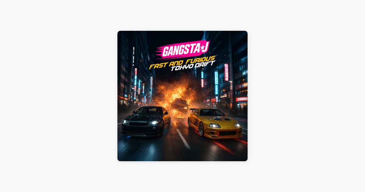 ‎Fast And Furious (Tokyo Drift) - Nummer van Gangsta J - Apple Music