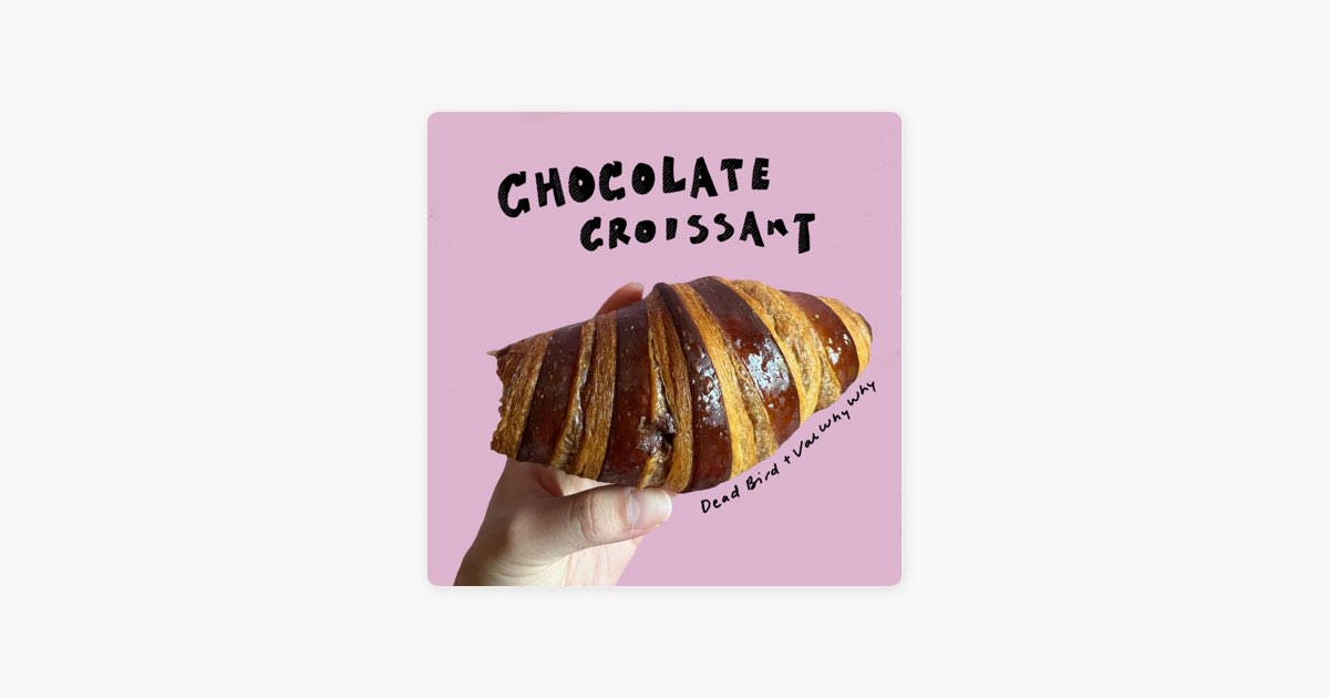 ‎Chocolate Croissant (feat. Val Why Why) - Song by Dead Birds - Apple Music