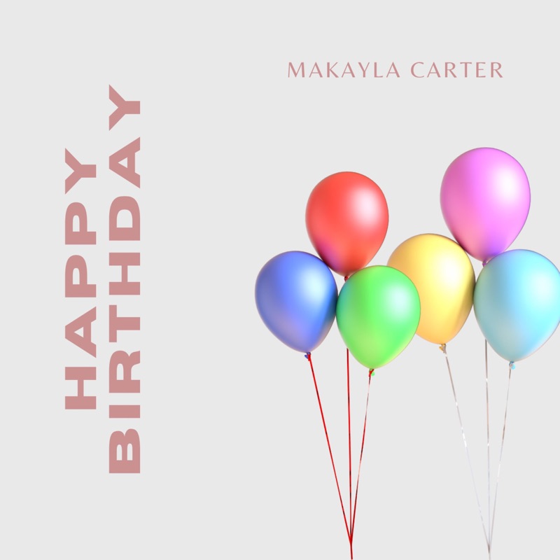 Happy Birthday - Makayla Carter: Song Lyrics, Music Videos & Concerts