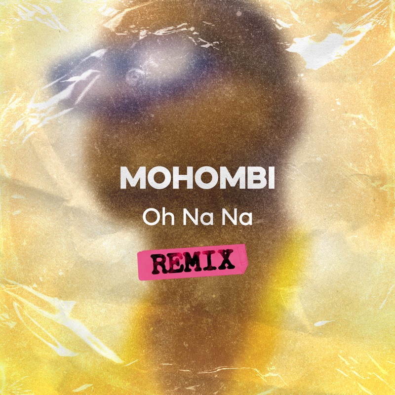 Oh Na Na (Remix) - Mohombi: Song Lyrics, Music Videos & Concerts