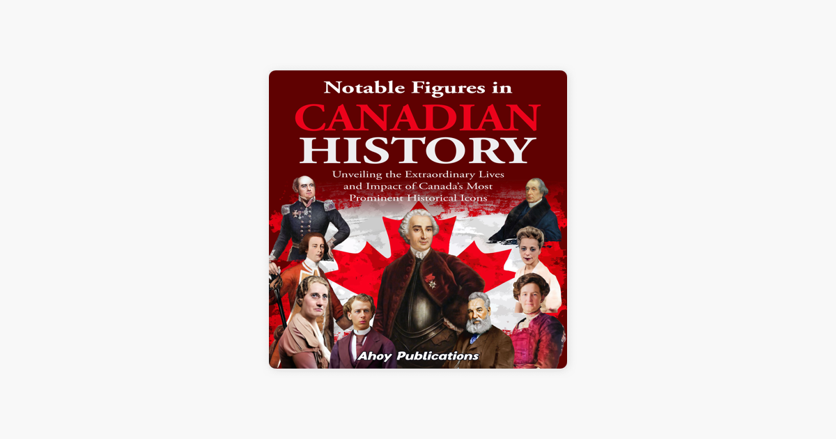 ‎Notable Figures in Canadian History: Unveiling the Extraordinary Lives ...