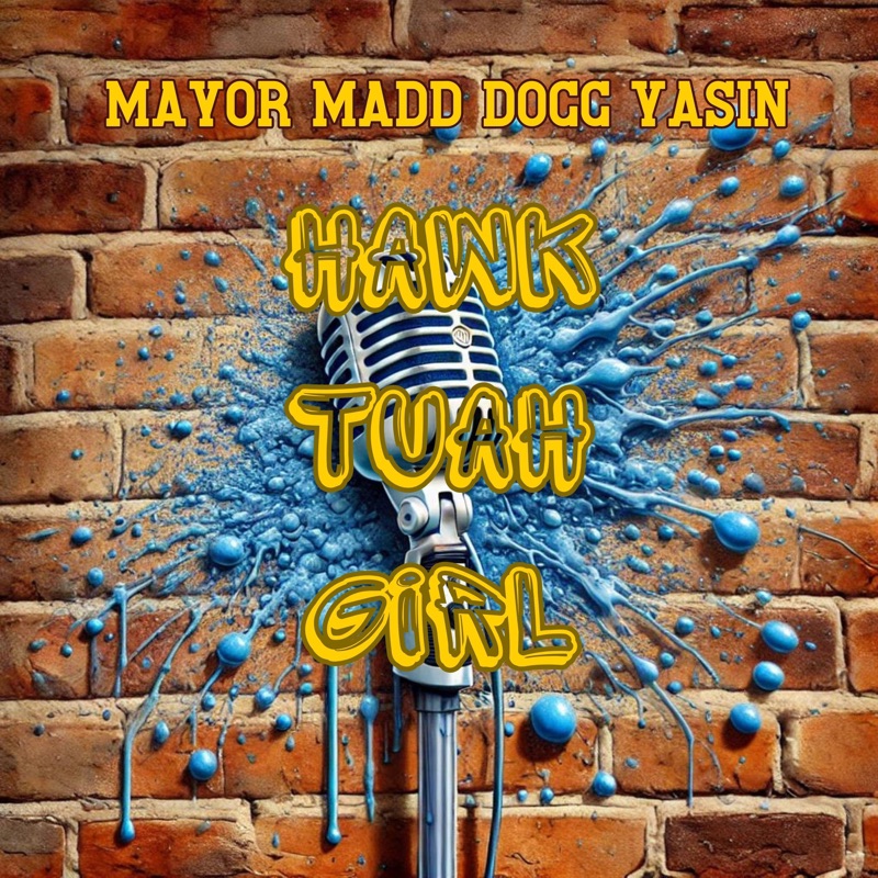 Hawk Tuah Girl - Mayor Madd Dogg Yasin: Song Lyrics, Music Videos ...