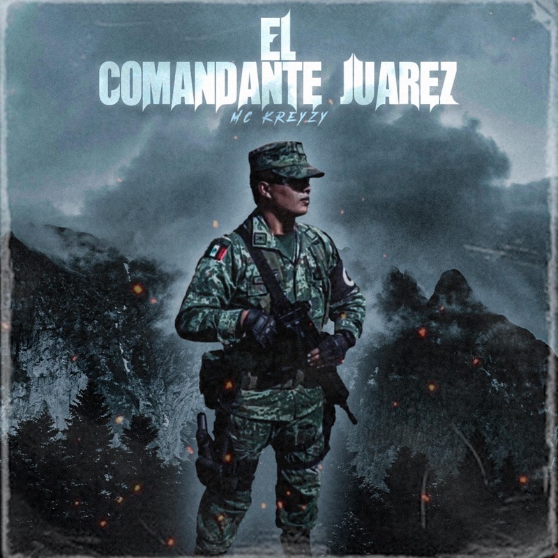 El Comandante Juárez - Mc Kreyzy: Song Lyrics, Music Videos & Concerts