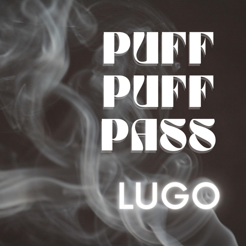 Puff Puff Pass - Lugo: Song Lyrics, Music Videos & Concerts