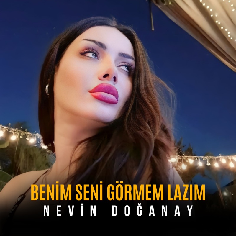 Benim Seni Görmem Lazım - Nevin Doğanay: Song Lyrics, Music Videos & Concerts