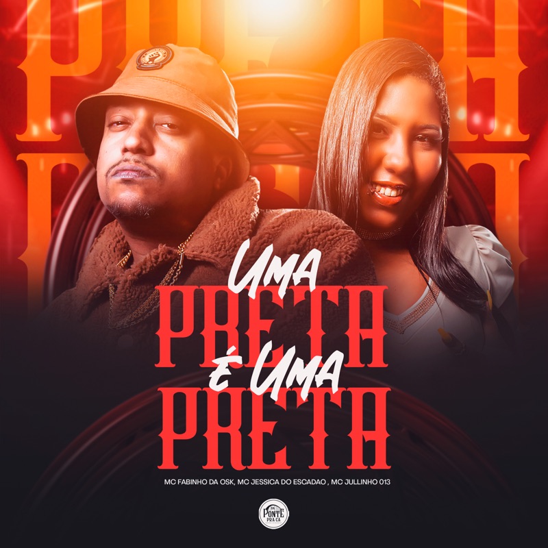 Uma Preta É uma Preta - MC Fabinho da Osk, DJ JULLINHO 013 & Mc Jessica do escadão: Song Lyrics ...