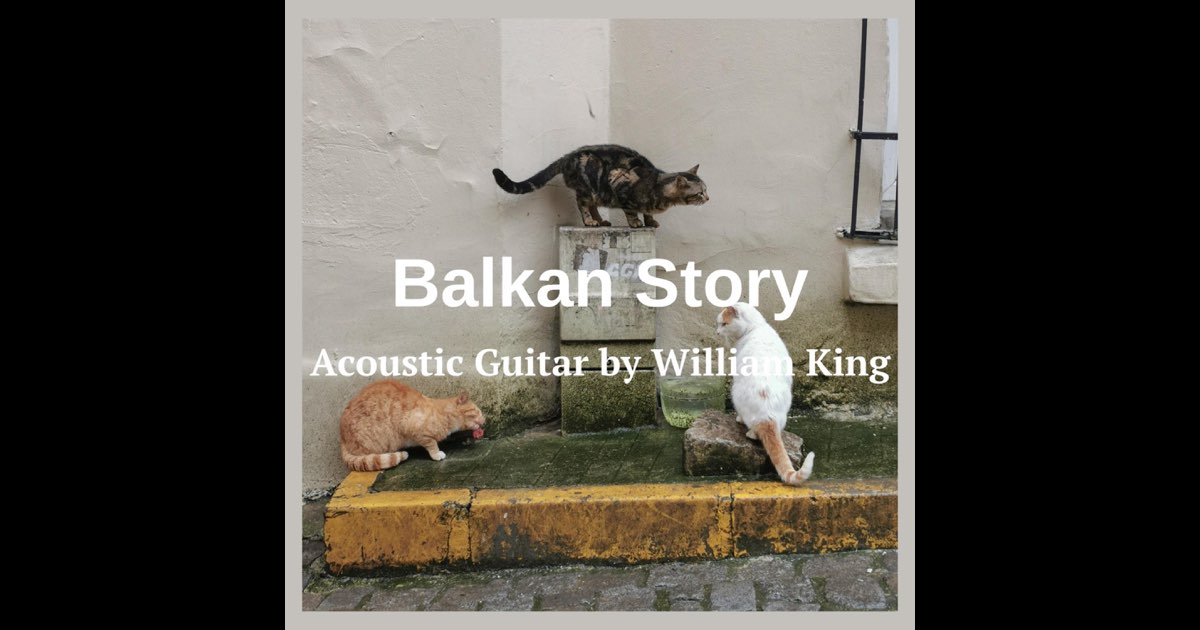 ‎Balkan Story - Single - Album by Acoustic Guitar by William King ...