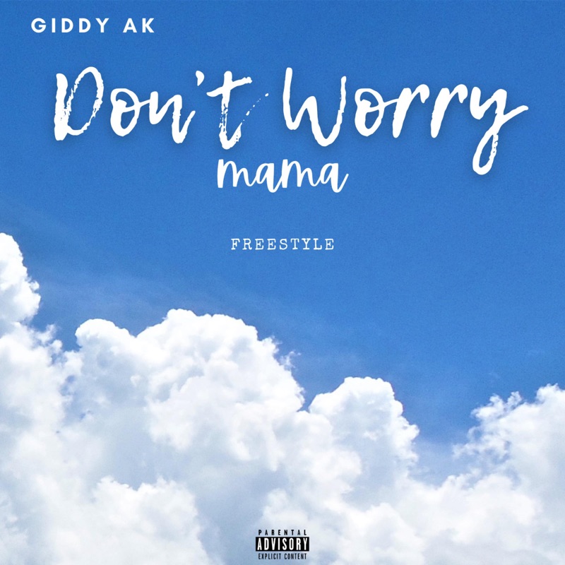 Don't Worry Mama (Freestyle Version) - Giddy AK: Song Lyrics, Music ...