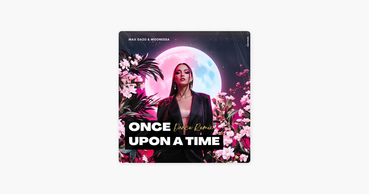 ‎Once Upon A Time (Dance Remix) [Sped Up] - Song by Max Oazo & Moonessa ...