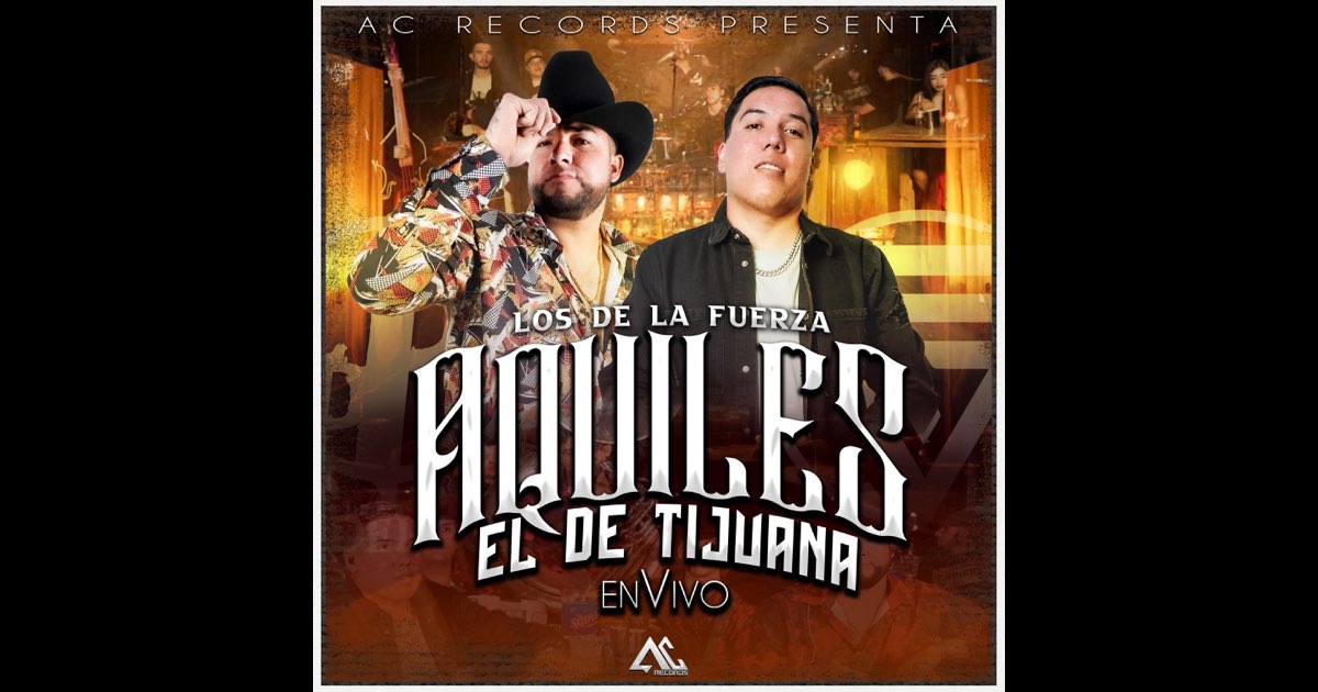 â žaquiles El De Tijuana En Vivo Single Album By Los De La Fuerza